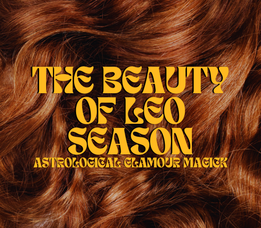 The Beauty of Leo Season: Astrological Glamour Magick series – Witch ...